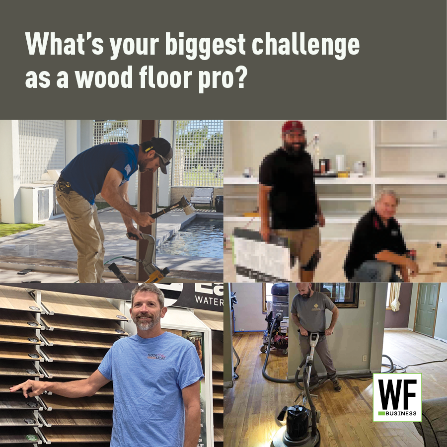 What’s Your Biggest Challenge as a Wood Floor Pro? | Wood Floor Business